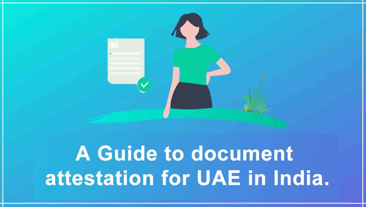 A Guide to document attestation for UAE in India - Talent MEA Center